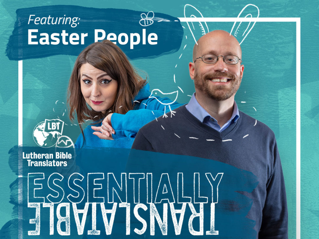 Essentially Translatable: Easter People - Lutheran Bible Translators