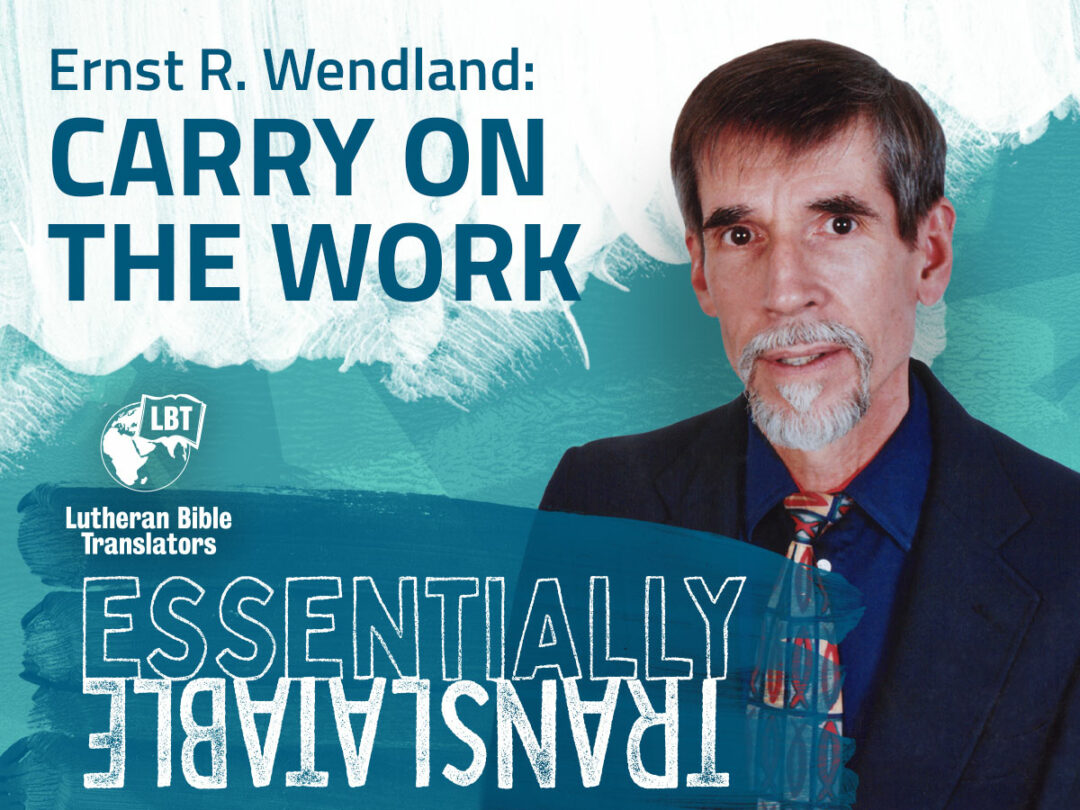 Essentially Translatable: Carry on the Work | Dr. Ernst R. Wendland ...